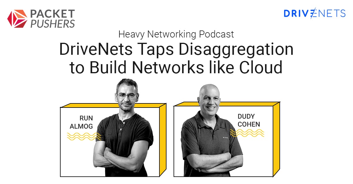 DriveNets Taps Disaggregation to Build Networks like Cloud