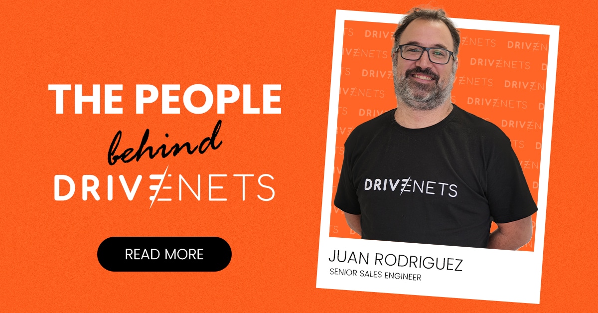 The People Behind DriveNets: Featuring Juan Rodriguez