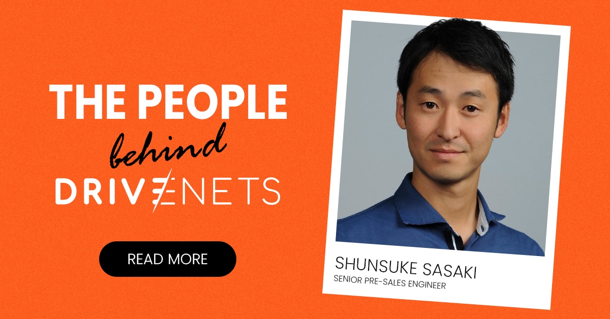 People Behind DriveNets: Featuring Shunsuke Sasaki