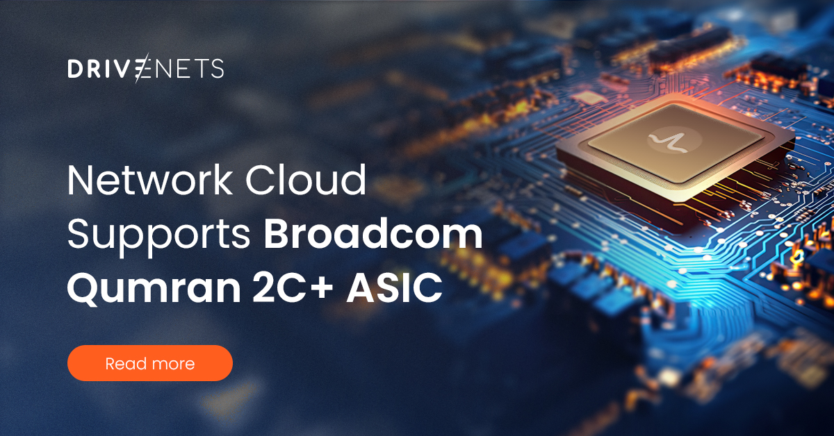 DriveNets Network Cloud Supports Broadcom’s Qumran ASICs Family - DriveNets