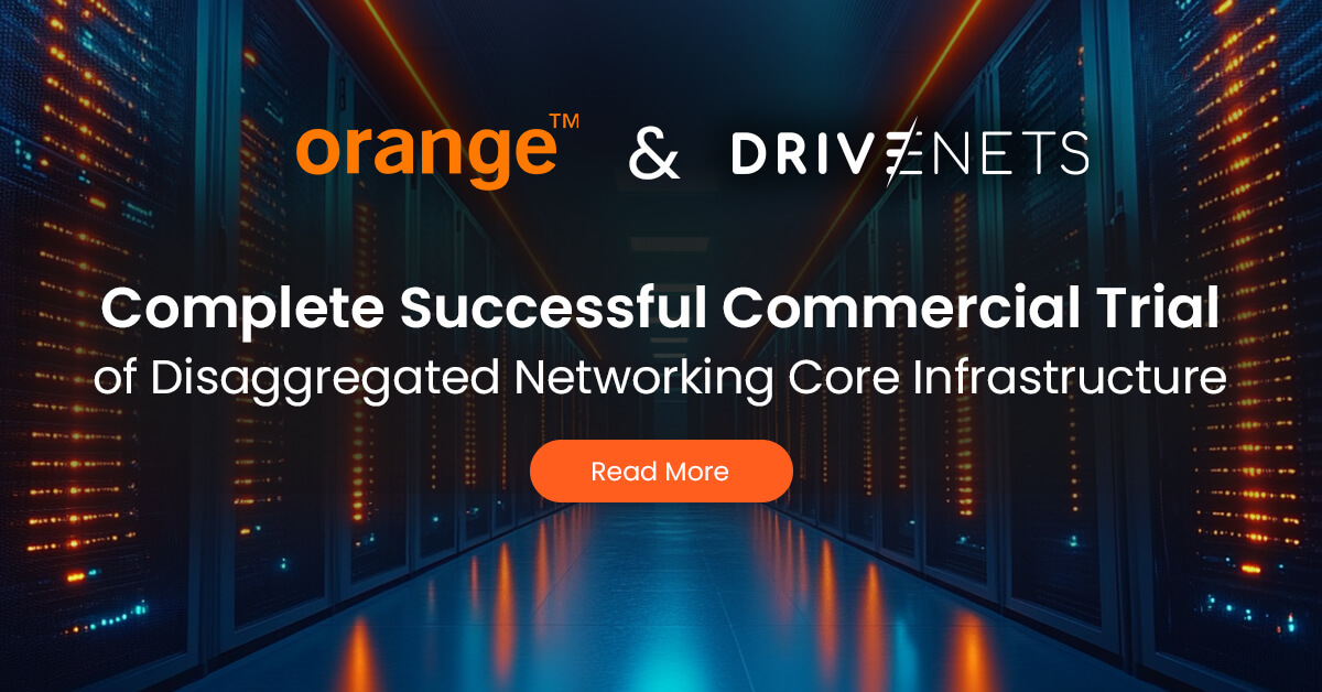 DriveNets Completes Successful Commercial Trial of Disaggregated Core ...