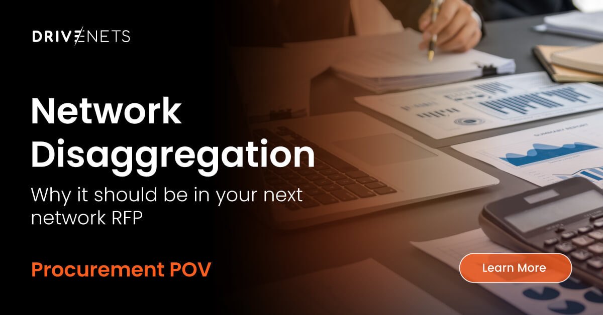 Why Network Disaggregation Should Be In Your Next RFP – POV Procurement - DriveNets